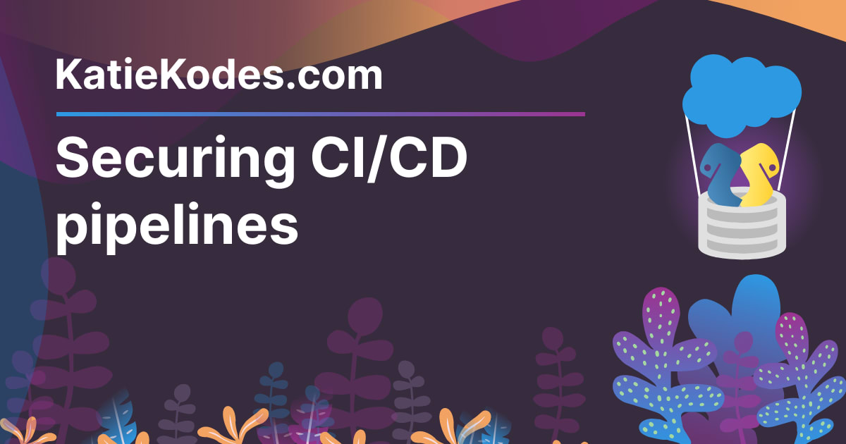Securing CI/CD pipelines | Katie Kodes Securing CI/CD pipelines | Katie Kodes